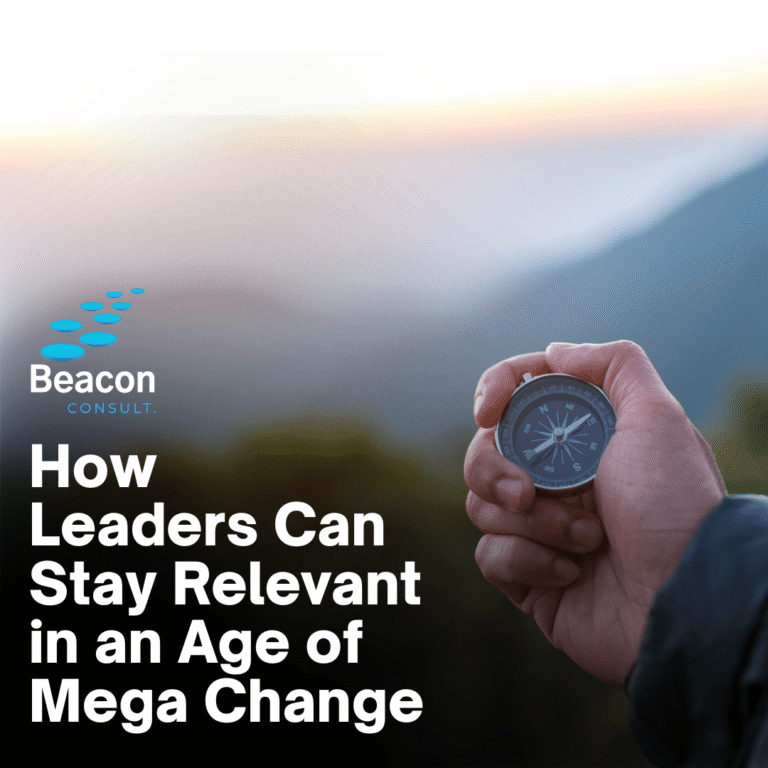 How Leaders Stay Relevant | Skills to Thrive Through Mega Change – Beacon Consult